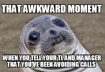 Meme Creator - Funny That Awkward Moment When you tell your TL and ...