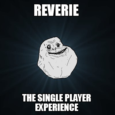 Meme Creator - Funny Reverie the single player experience Meme ...