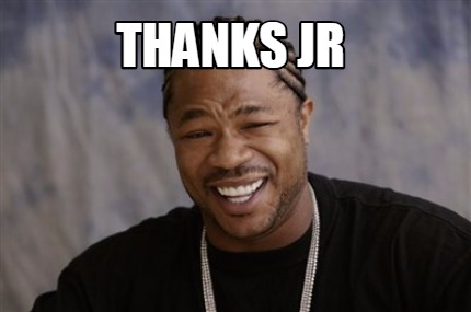 Meme Creator - Funny Thanks JR Meme Generator at MemeCreator.org!