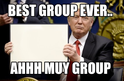 Meme Creator - Funny Best group ever.. Ahhh muy group Meme Generator at ...