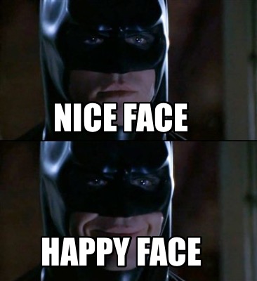 Meme Creator - Funny Nice Face Happy Face Meme Generator at MemeCreator ...