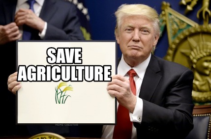 Meme Creator - Funny Save Agriculture ???? Meme Generator at ...