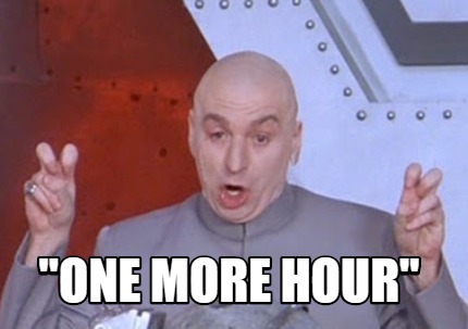 Meme Creator - Funny "one more hour" Meme Generator at MemeCreator.org!