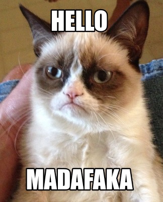 Meme Creator - Funny Hello Madafaka Meme Generator at MemeCreator.org!