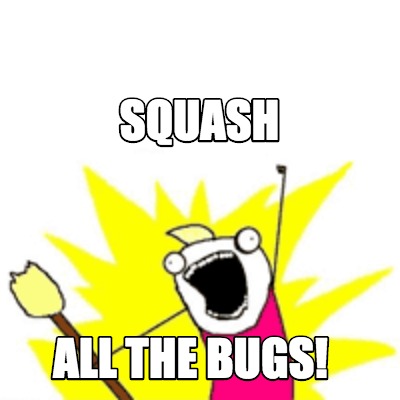Meme Creator - Funny Squash All the bugs! Meme Generator at MemeCreator ...