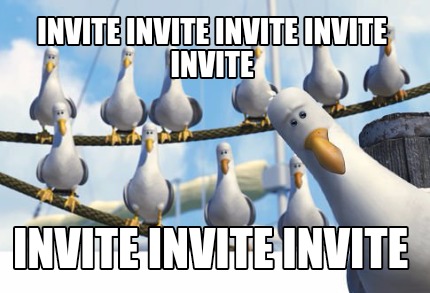 Meme Creator - Funny Invite invite invite invite invite Invite invite ...