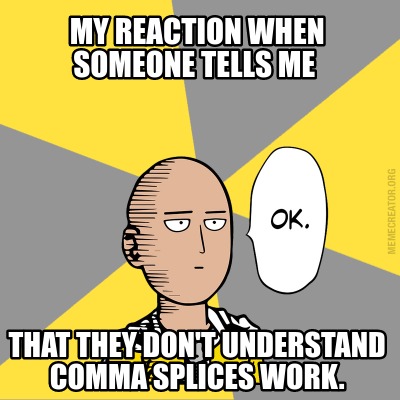 Meme Creator - Funny My reaction when someone tells me that they don't ...