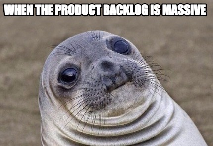 Meme Creator - Funny When the product backlog is massive Meme Generator ...