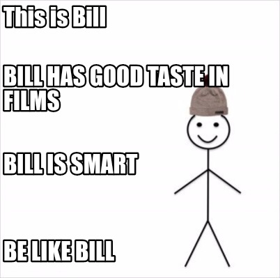 Meme Creator - Funny This is Bill Be like bill Bill has good taste in ...