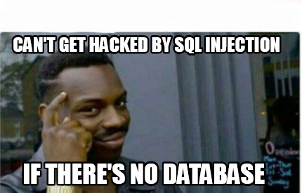 Meme Creator - Funny Can't get hacked by SQL Injection If there's no ...