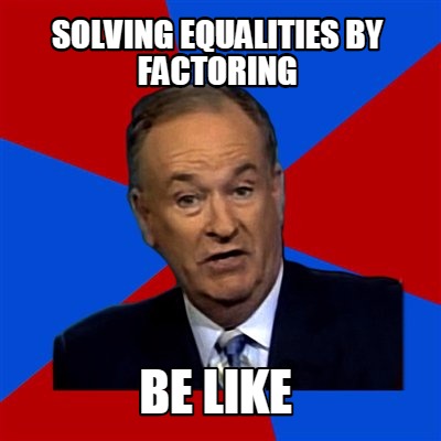 Meme Creator - Funny Solving Equalities by Factoring Be Like Meme ...