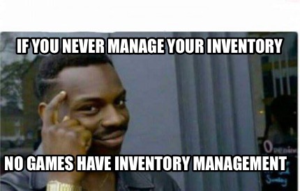 Meme Creator - Funny If you never manage your inventory No games have ...