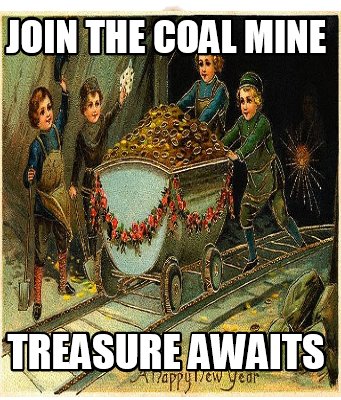 Meme Creator - Funny Join the Coal mine Treasure awaits Meme Generator ...