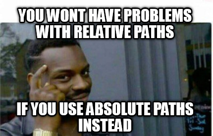 Meme Creator - Funny you wont have problems with relative paths if you ...