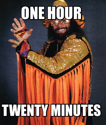 Meme Creator - Funny One hour Twenty minutes Meme Generator at ...