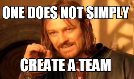Meme Creator - Funny One does not simply create a team Meme Generator ...