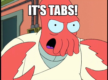 Meme Creator - Funny IT'S TABS! Meme Generator at MemeCreator.org!
