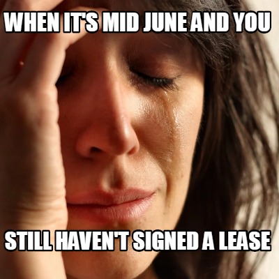 Meme Creator - Funny When It's mid June and you Still Haven't signed a ...