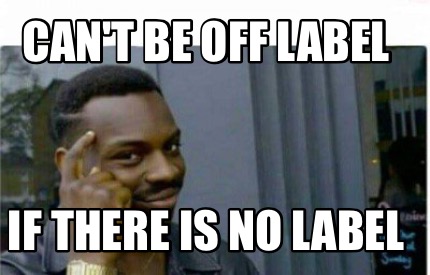 Meme Creator - Funny Can't be off label If there is no label Meme ...
