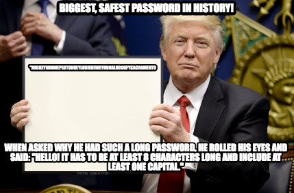 Meme Creator - Funny Biggest, safest password in history! When asked ...