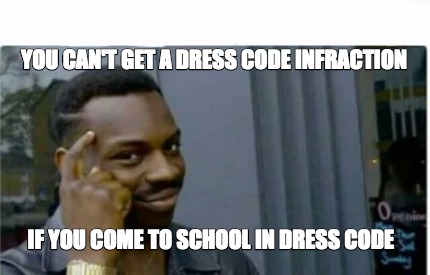 Meme Creator - Funny you can't get a dress code infraction if you come ...
