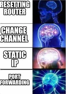 Meme Creator - Funny Resetting router Change Channel Static IP Port ...