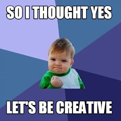 Meme Creator - Funny So i thought yes Let's be creative Meme Generator ...