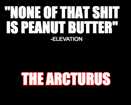 Meme Creator - Funny "none of that shit is peanut butter" -Elevation ...