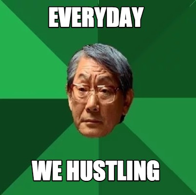 Meme Creator - Funny EVERYDAY WE HUSTLING Meme Generator at MemeCreator ...