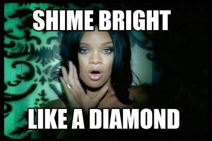 Meme Creator - Funny Shime Bright Like a diamond Meme Generator at ...