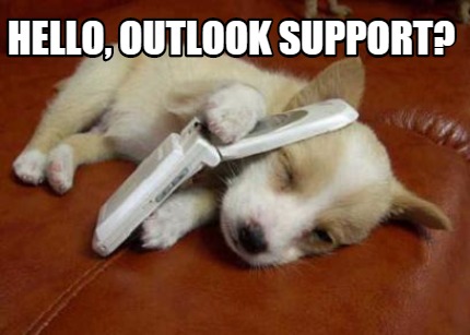 Meme Creator - Funny Hello, outlook support? Meme Generator at ...