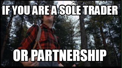 Meme Creator - Funny If you are a sole trader or partnership Meme ...