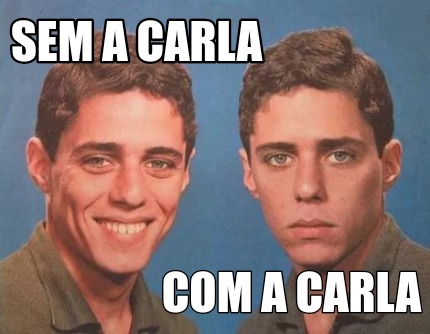 Meme Creator - Funny Sem a carla Com a Carla Meme Generator at ...