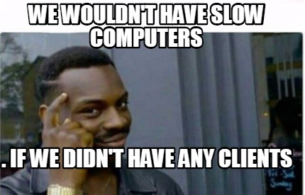 Slow Pc Memes Computers Memes & GIFs Imgflip