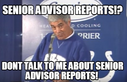 Meme Creator - Funny Senior Advisor Reports!? Dont talk to me about ...