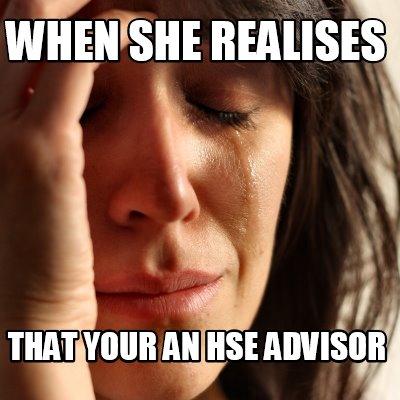 Meme Creator - Funny when she realises that your an hse advisor Meme ...