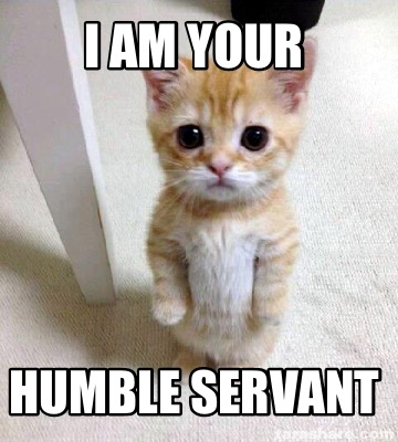 Meme Creator - Funny I am your Humble servant Meme Generator at ...
