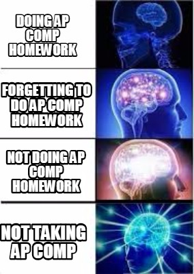 Meme Creator - Funny Doing ap comp homework Forgetting to do Ap Comp ...