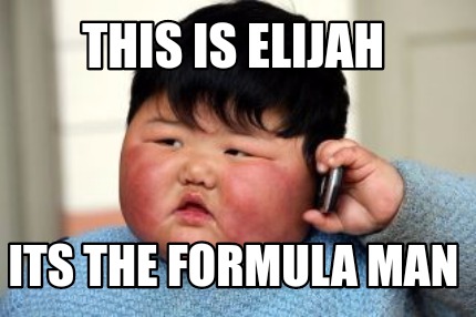 Meme Creator - Funny This is Elijah Its the formula man Meme Generator ...