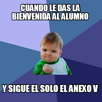 Meme Creator - Funny CUando le das la bienvenida al alumno y sigue el ...