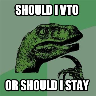 Meme Creator - Funny Should I VTO OR SHOULD I STAY Meme Generator at ...