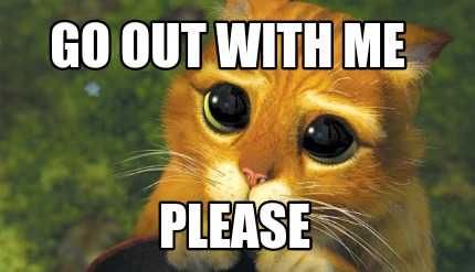 Meme Creator - Funny Go out with me Please Meme Generator at ...