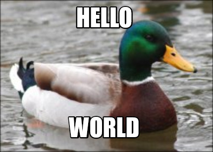 Meme Creator - Funny hello world Meme Generator at MemeCreator.org!