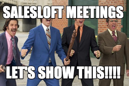 Meme Creator - Funny SalesLoft Meetings Let's show this!!!! Meme ...