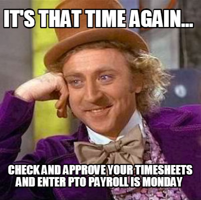 Meme Creator - Funny It's that time again... check and approve your ...