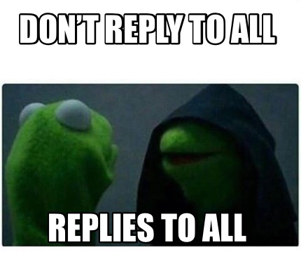 Meme Creator - Funny Don’t reply to all Replies to all Meme Generator ...