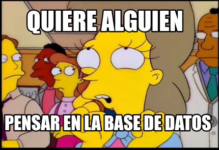 Meme Creator - Funny Quiere alguien Pensar en la base de datos Meme ...