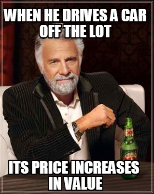 Meme Creator - Funny when he drives a car off the lot its price ...