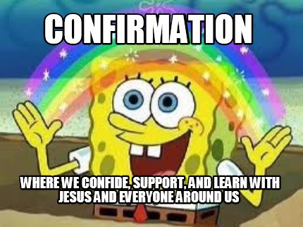 Meme Creator - Funny Confirmation where we confide, support, and learn ...