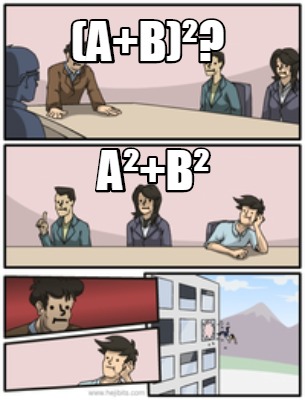 Meme Creator - Funny (a+b)²? A²+B² Meme Generator at MemeCreator.org!